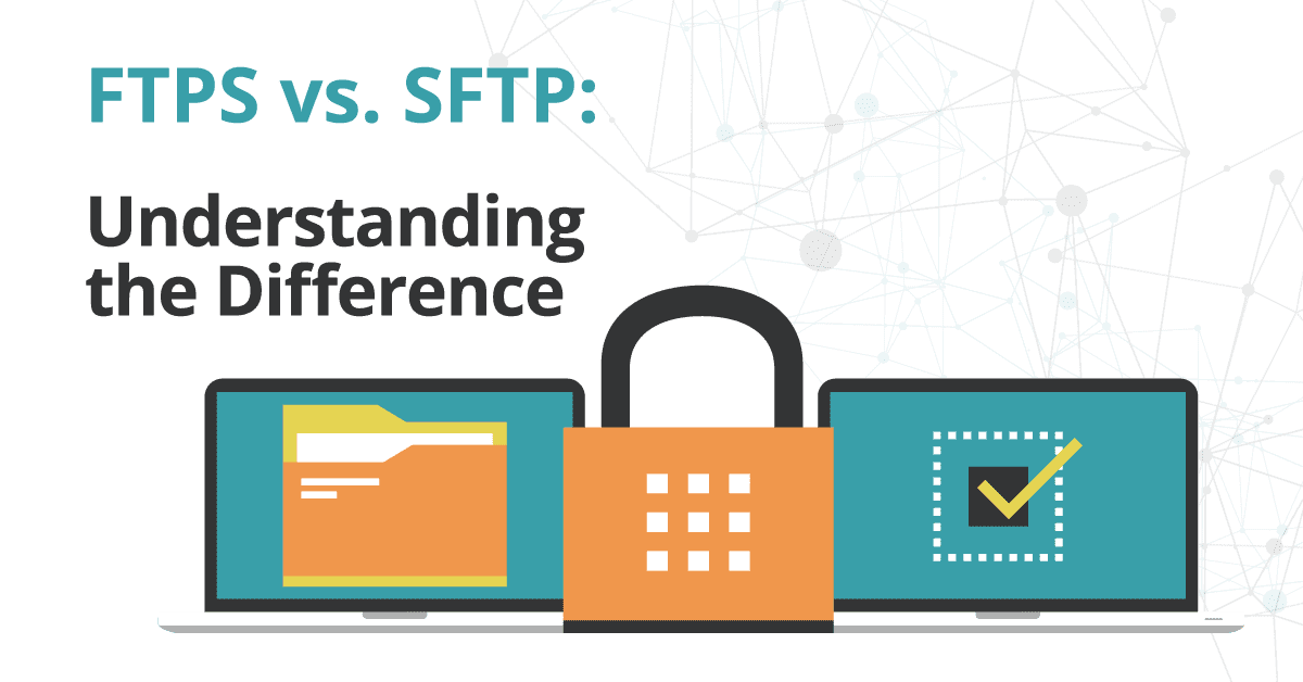 SFTP vs FTPS - understand the 8 differences and use cases